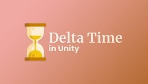How to use Delta Time in Unity (and when not to)